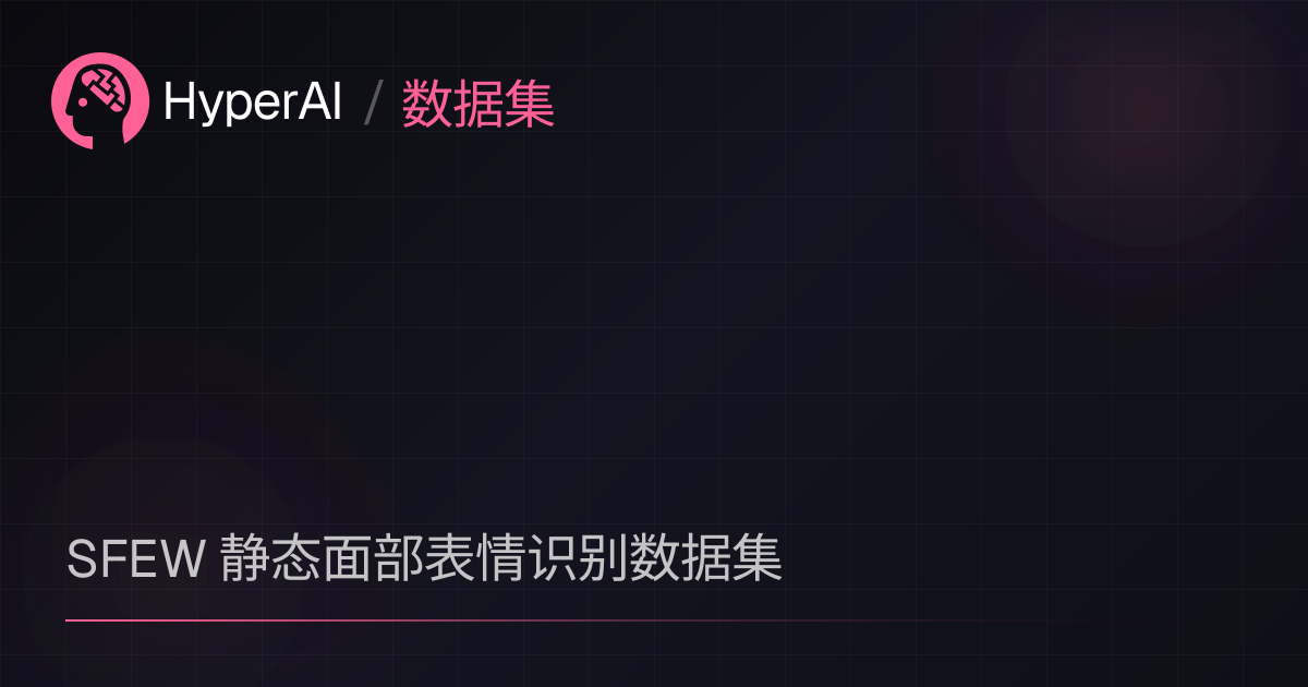 SFEW 静态面部表情识别数据集 | Datasets | HyperAI超神经