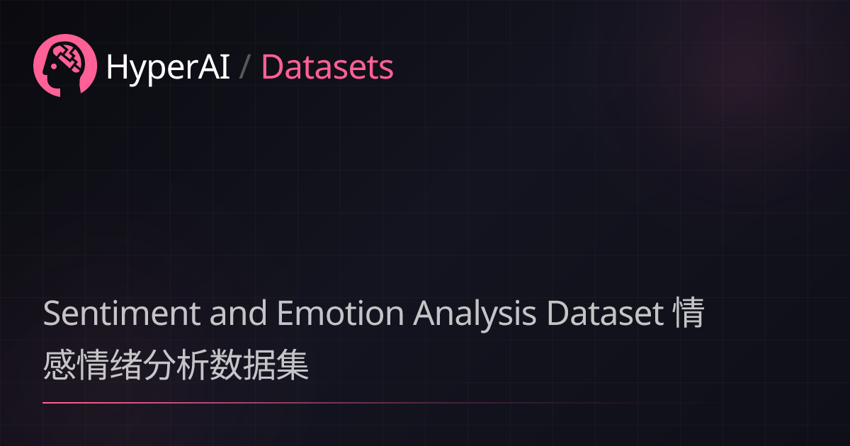 Sentiment and Emotion Analysis Dataset 情感情绪分析数据集 | Datasets | HyperAI超神经