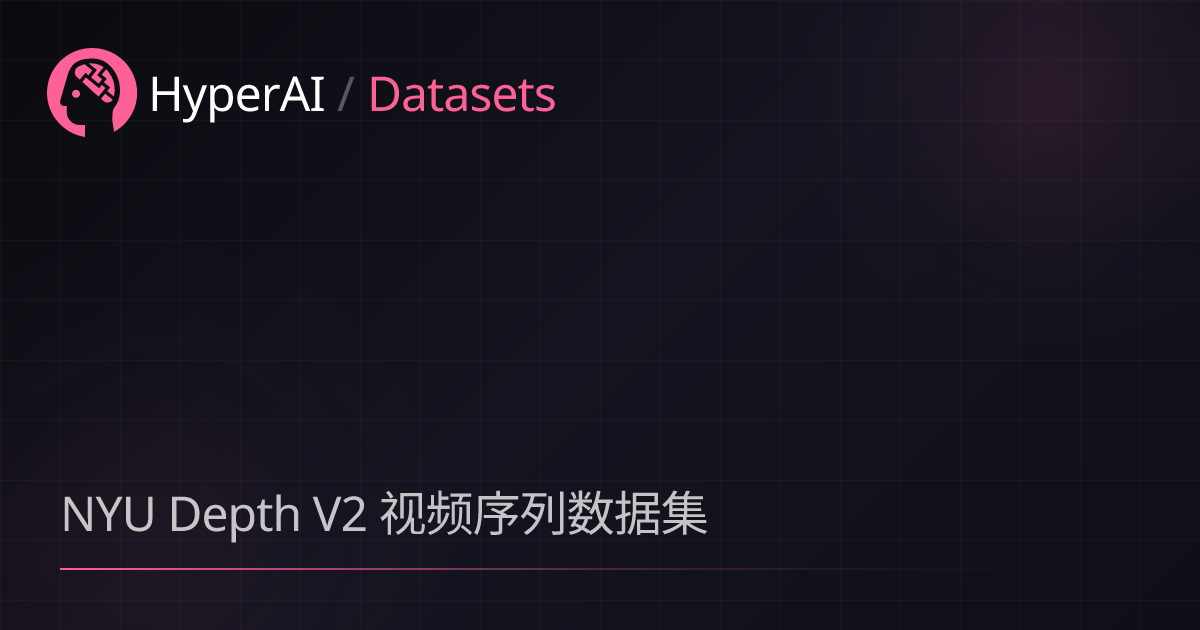 NYU Depth V2 视频序列数据集 | Datasets | HyperAI超神经