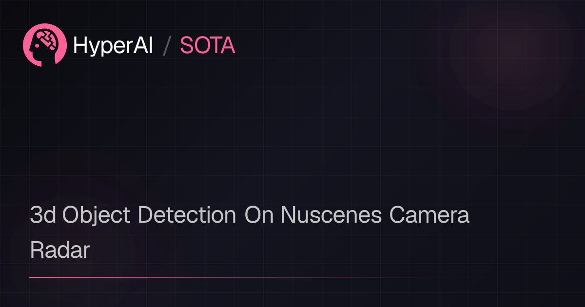 3d Object Detection On Nuscenes Camera Radar | SOTA | HyperAI超神经
