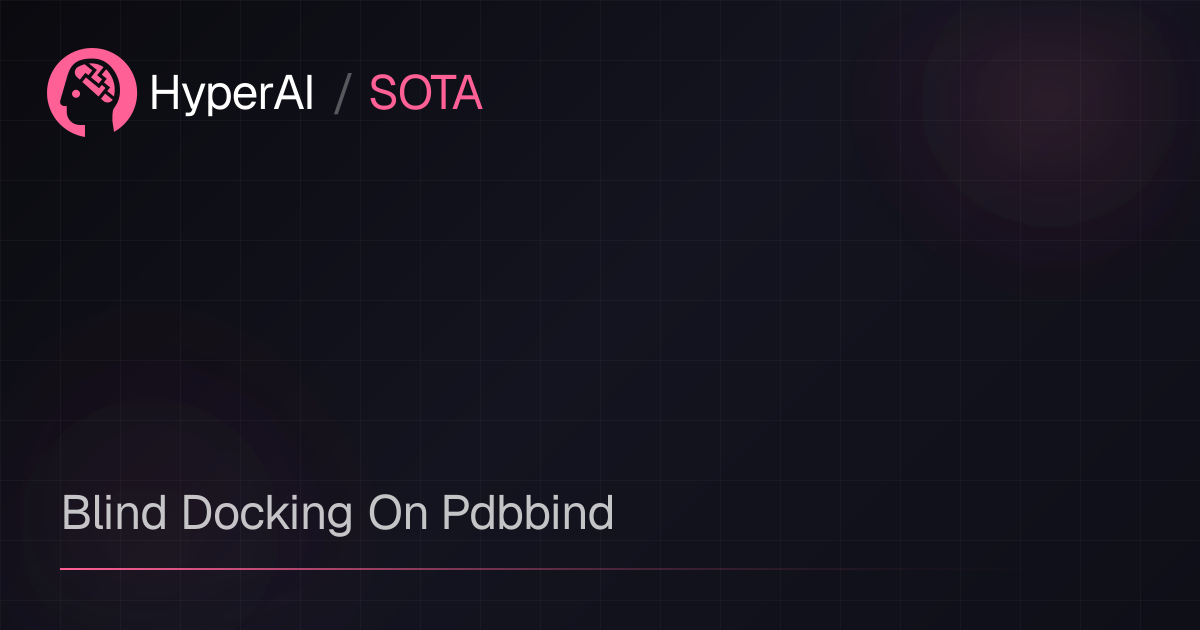 Blind Docking On Pdbbind | SOTA | HyperAI超神经