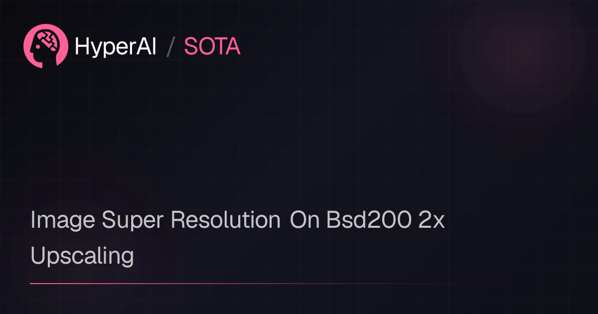 Image Super Resolution On Bsd200 2x Upscaling | SOTA | HyperAI超神经