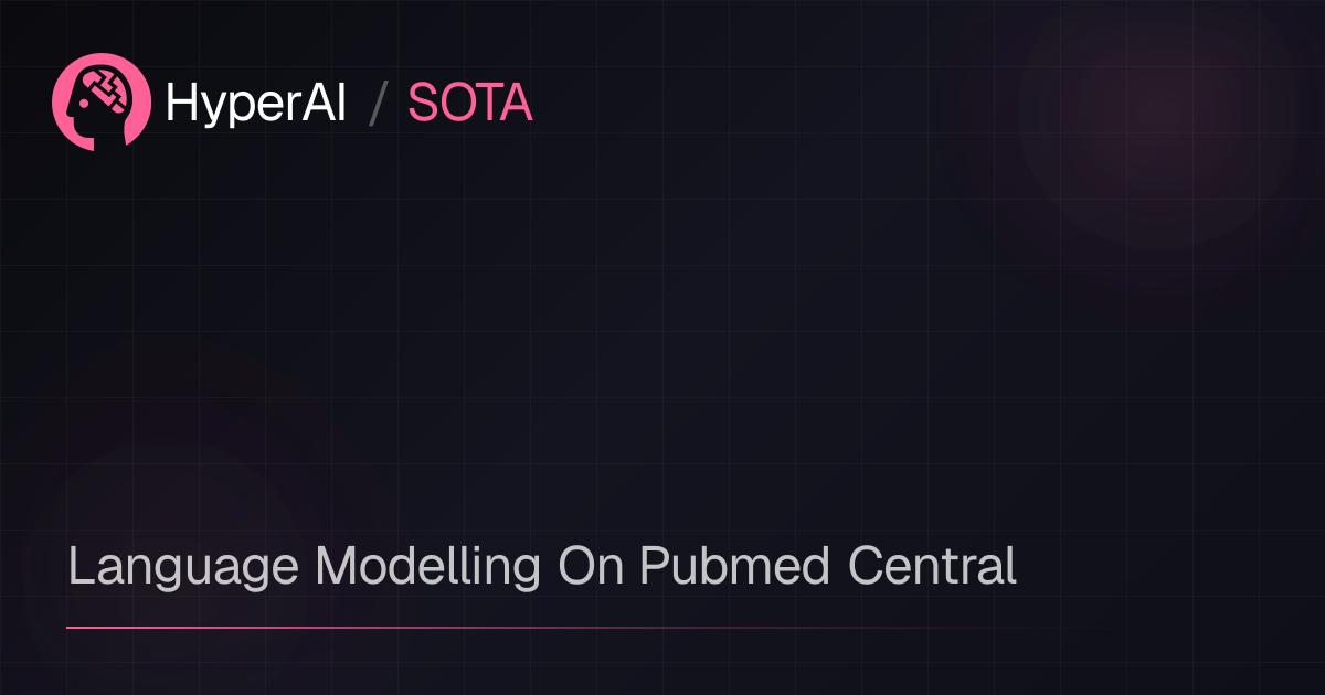 Language Modelling On Pubmed Central | SOTA | HyperAI超神经