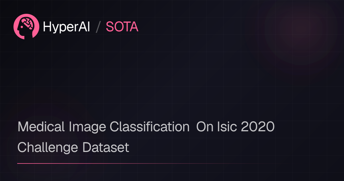 Medical Image Classification On Isic 2020 Challenge Dataset | SOTA ...