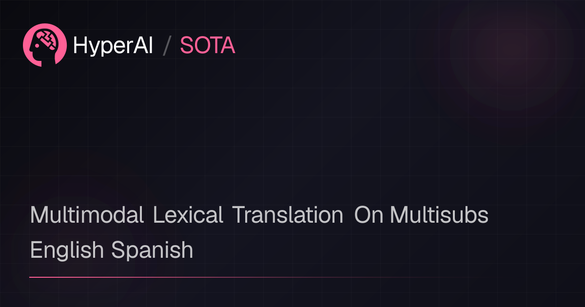 Multimodal Lexical Translation On Multisubs English Spanish | SOTA ...