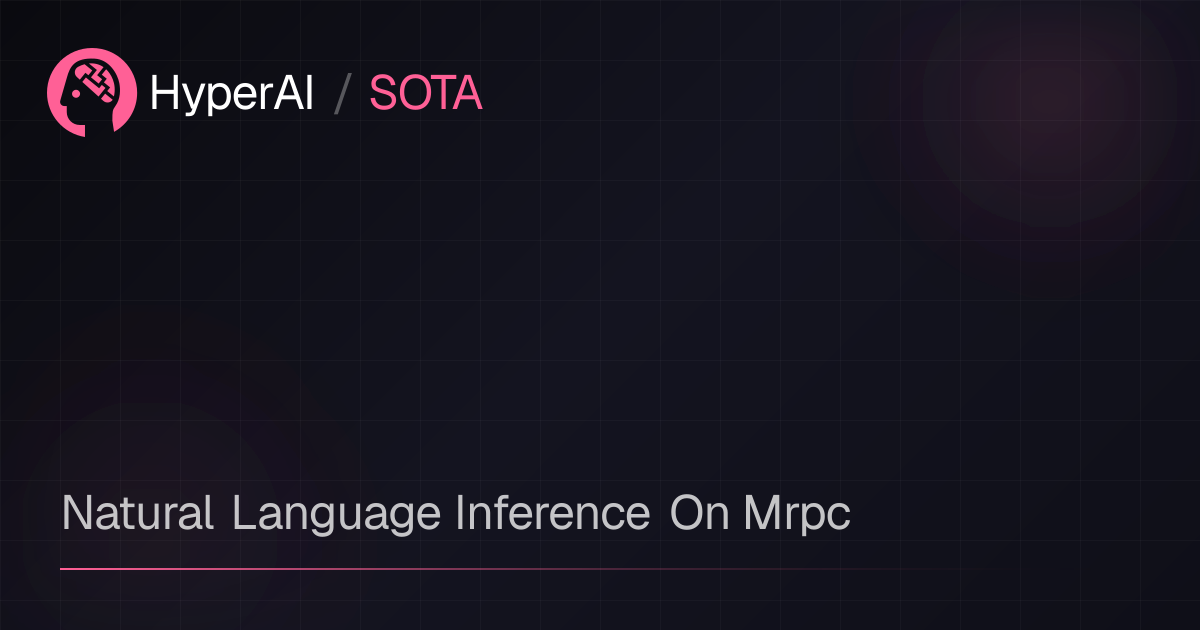 Natural Language Inference On Mrpc | SOTA | HyperAI超神经
