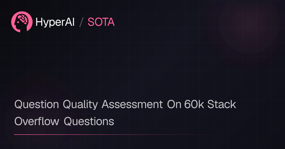 Question Quality Assessment On 60k Stack Overflow Questions | SOTA ...