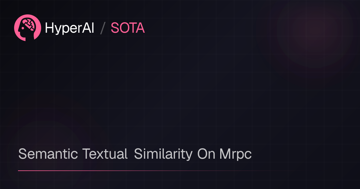 Semantic Textual Similarity On Mrpc | SOTA | HyperAI超神经