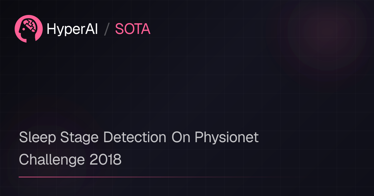Sleep Stage Detection On Physionet Challenge 2018 | SOTA | HyperAI超神经