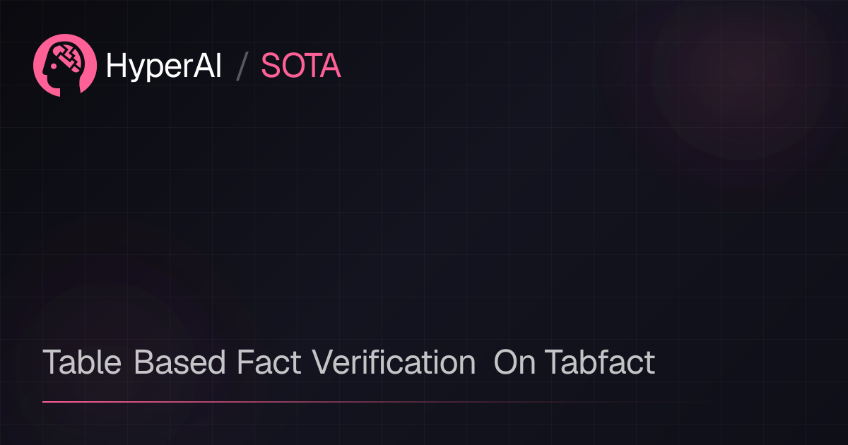 Table Based Fact Verification On Tabfact | SOTA | HyperAI超神经