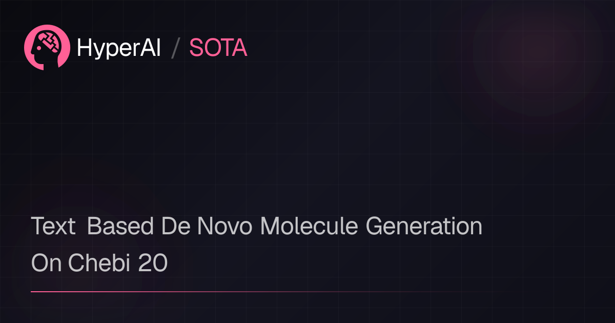 Text Based De Novo Molecule Generation On Chebi 20 | SOTA | HyperAI超神经