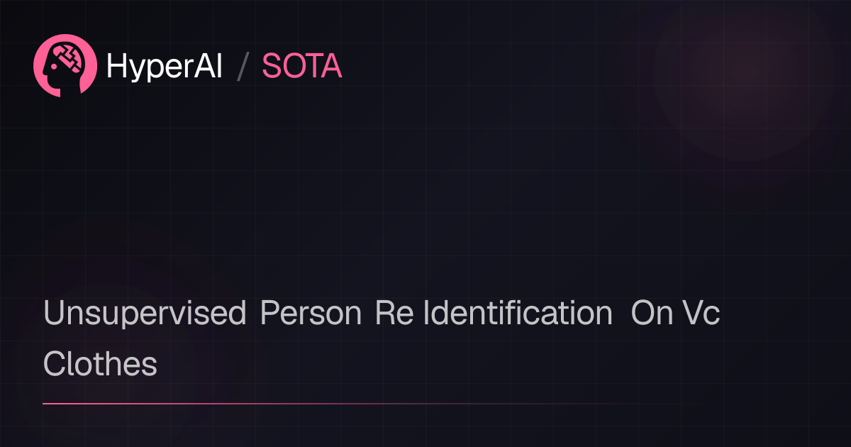 Unsupervised Person Re Identification On Vc Clothes | SOTA | HyperAI超神经