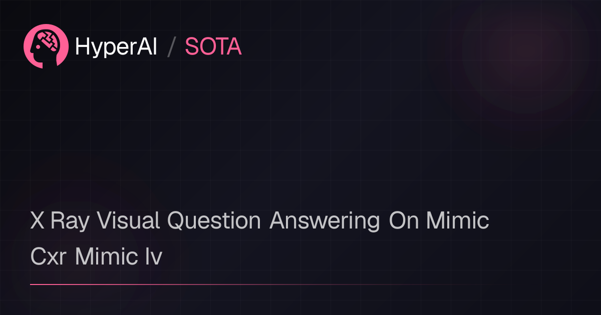 X Ray Visual Question Answering On Mimic Cxr Mimic Iv | SOTA | HyperAI超神经