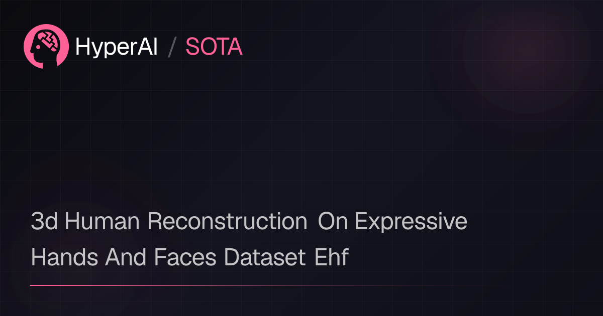 3d Human Reconstruction On Expressive Hands And Faces Dataset Ehf ...