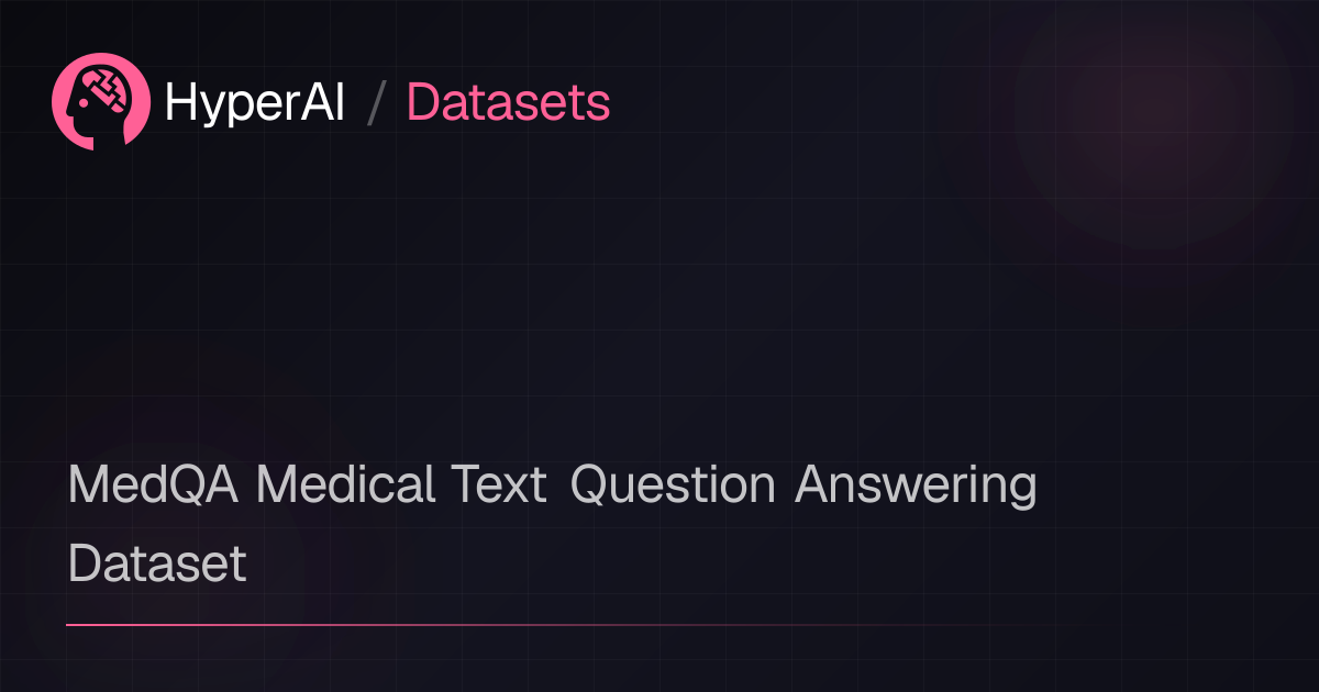 MedQA Medical Text Question Answering Dataset | Datasets | HyperAI
