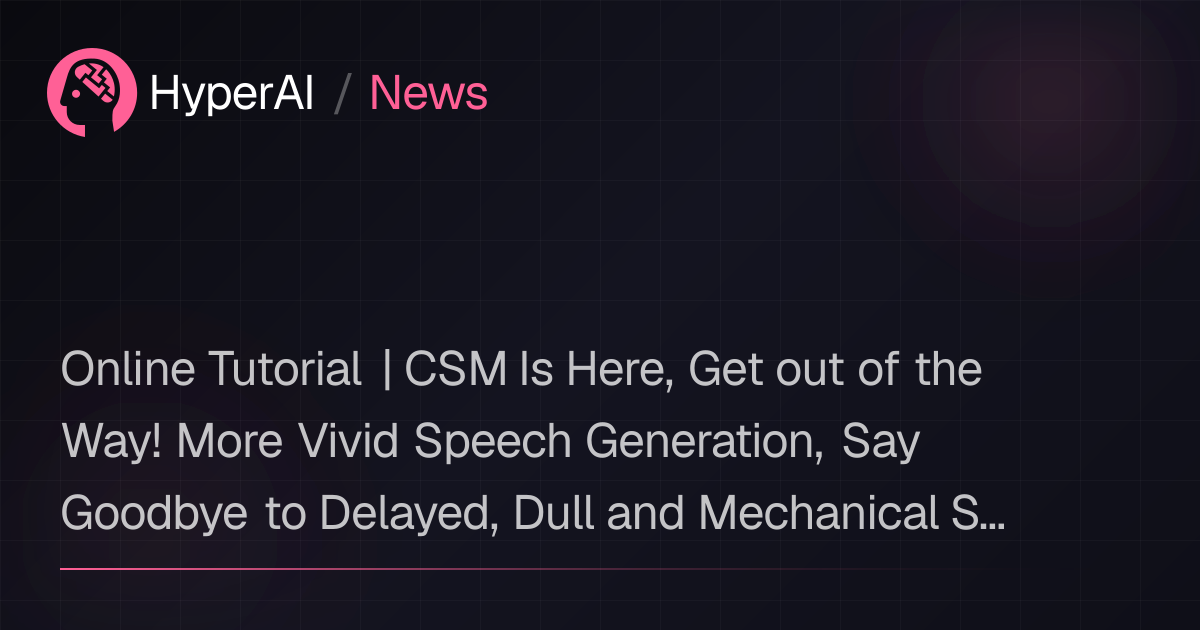 Online Tutorial | CSM Is Here, Get out of the Way! More Vivid Speech ...
