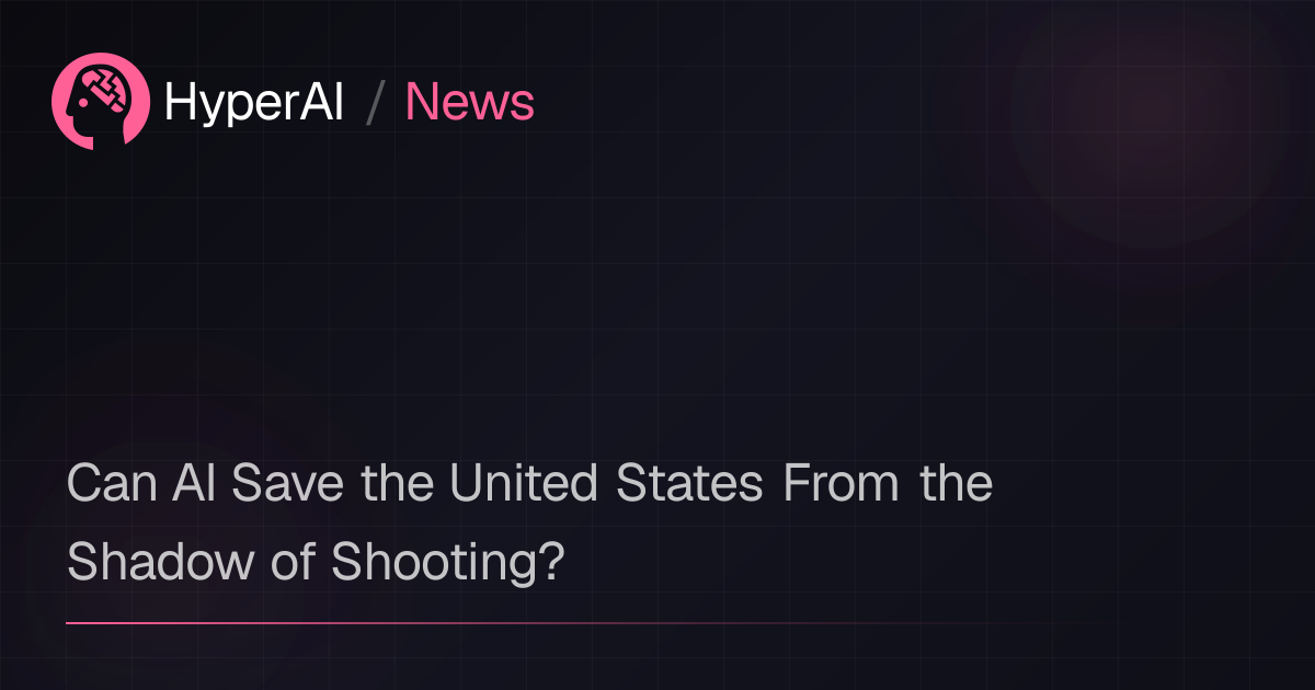 Can AI Save the United States From the Shadow of Shooting? | News | HyperAI