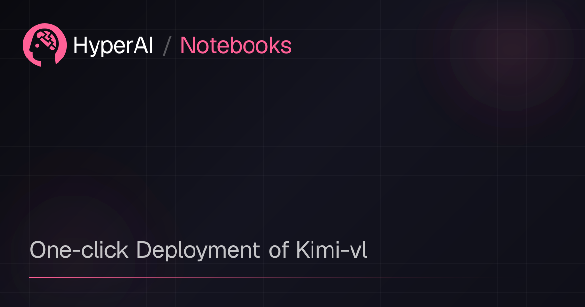 One-click Deployment of Kimi-vl | Notebooks | HyperAI