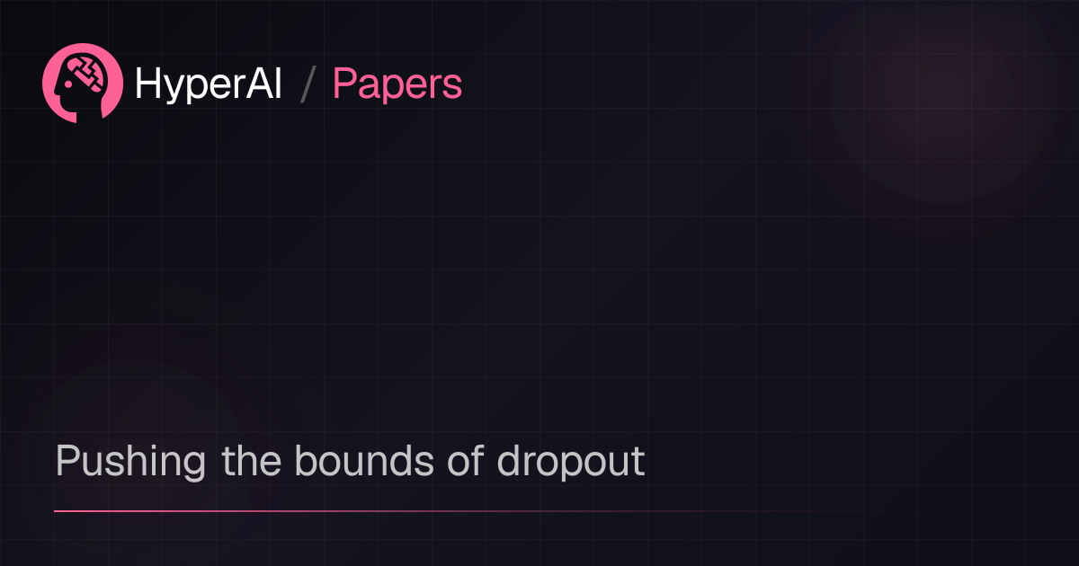 Pushing the bounds of dropout | Papers | HyperAI