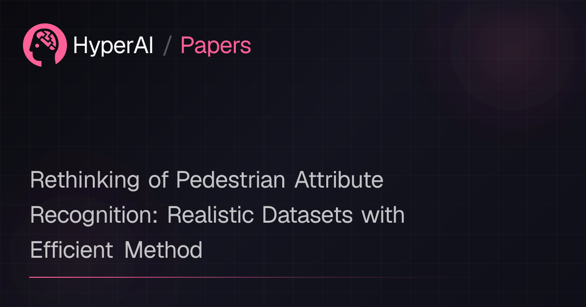 Rethinking of Pedestrian Attribute Recognition: Realistic Datasets with ...