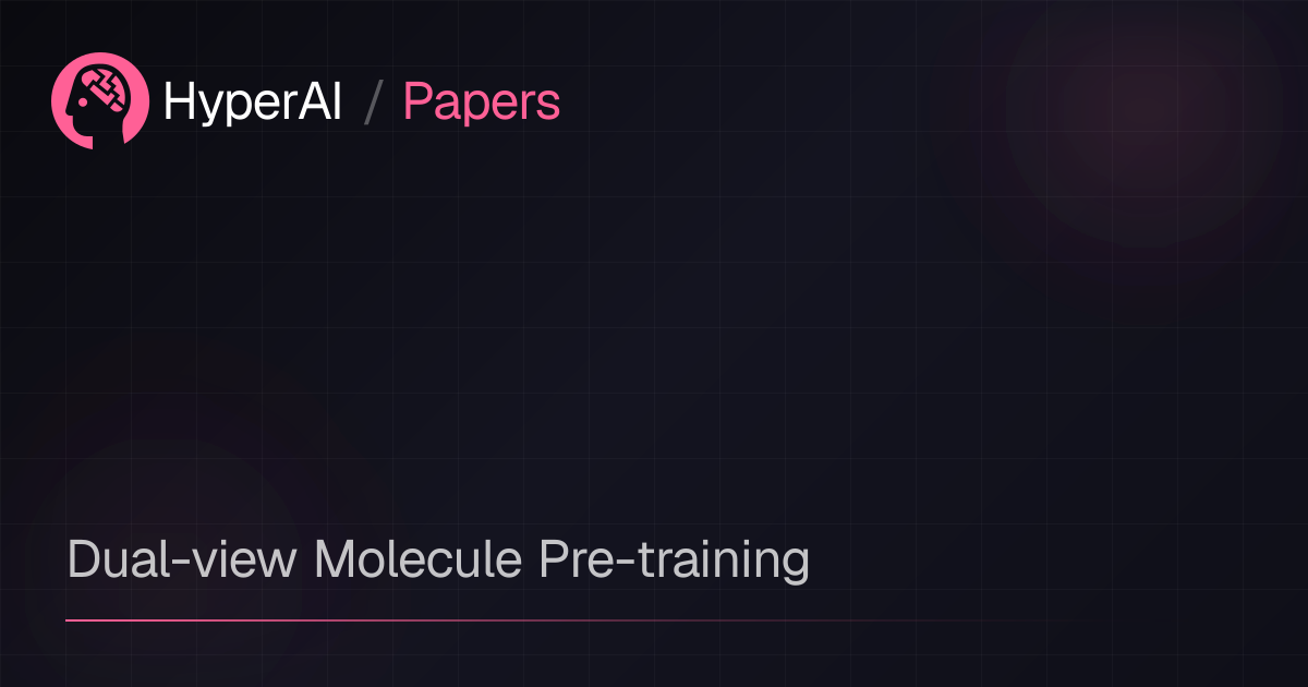 Dual-view Molecule Pre-training | Papers | HyperAI