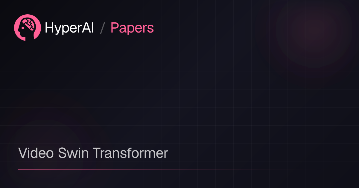 Video Swin Transformer | Papers | HyperAI