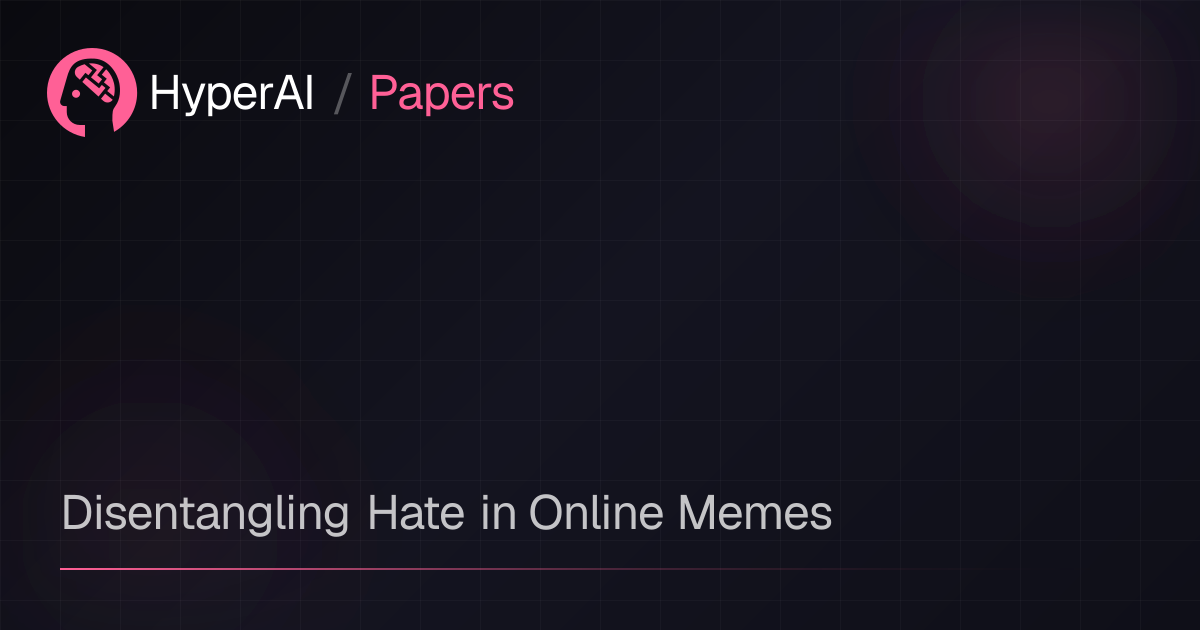 Disentangling Hate in Online Memes | Papers | HyperAI