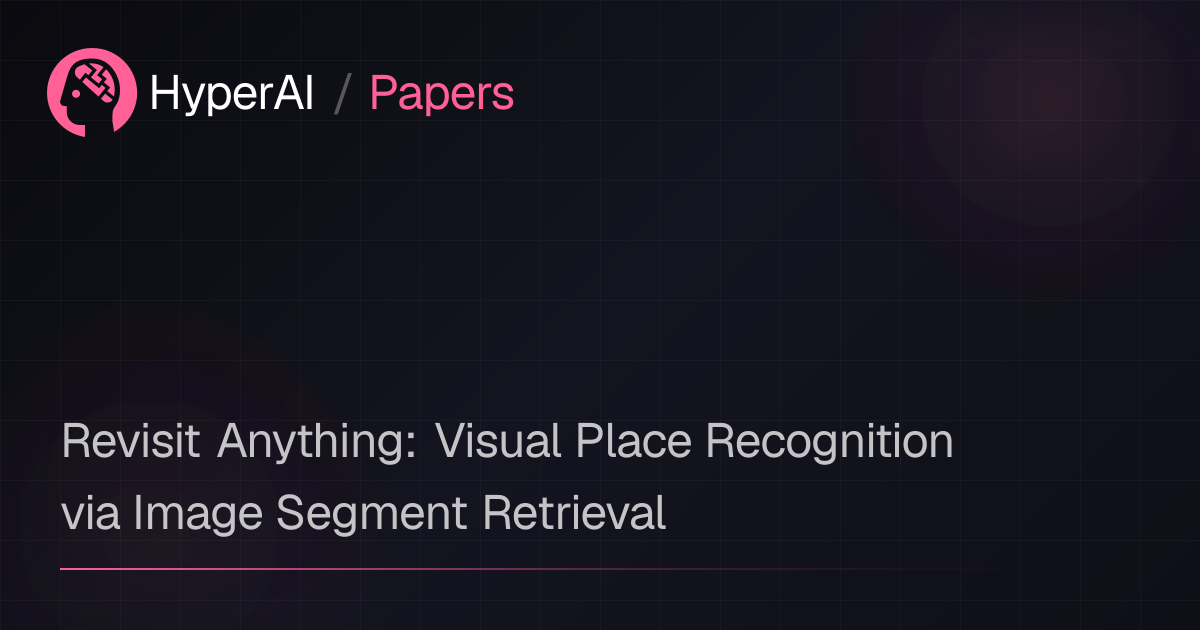 Resources - Revisit Anything: Visual Place Recognition via Image ...