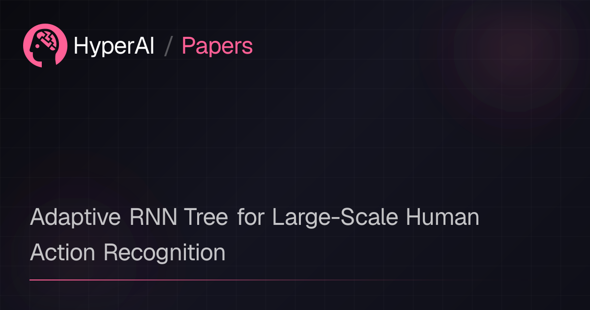 Adaptive RNN Tree for Large-Scale Human Action Recognition | Papers ...