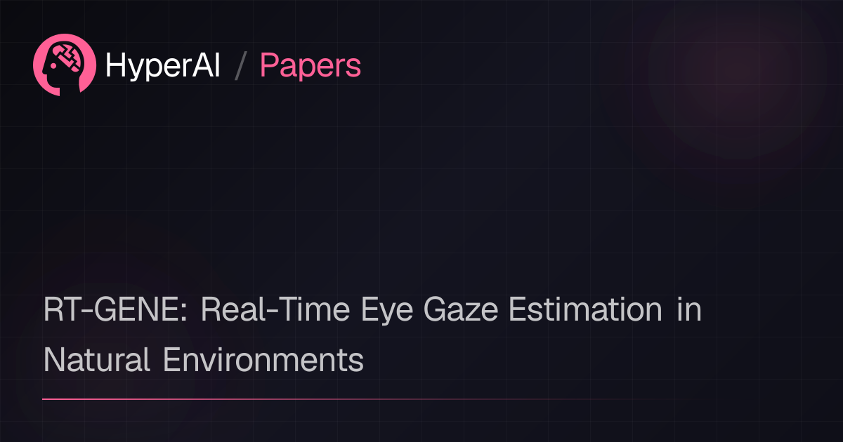 RT-GENE: Real-Time Eye Gaze Estimation in Natural Environments | Papers ...