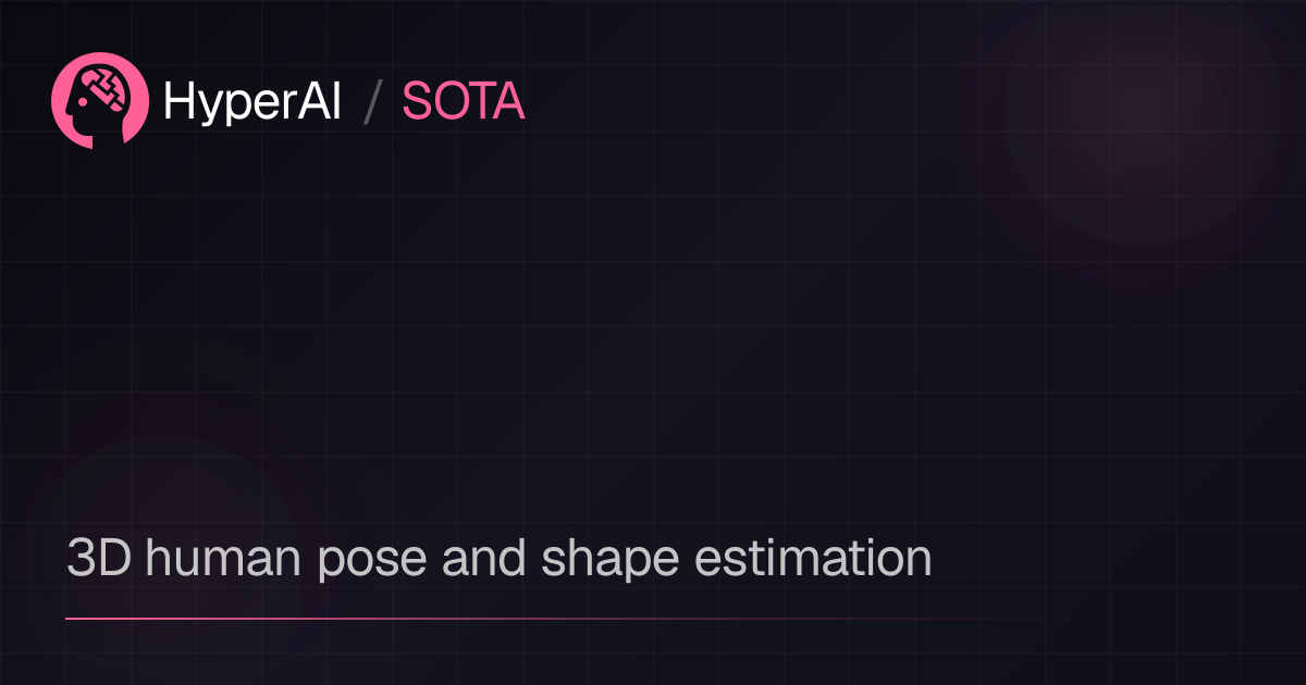 3D human pose and shape estimation | SOTA | HyperAI