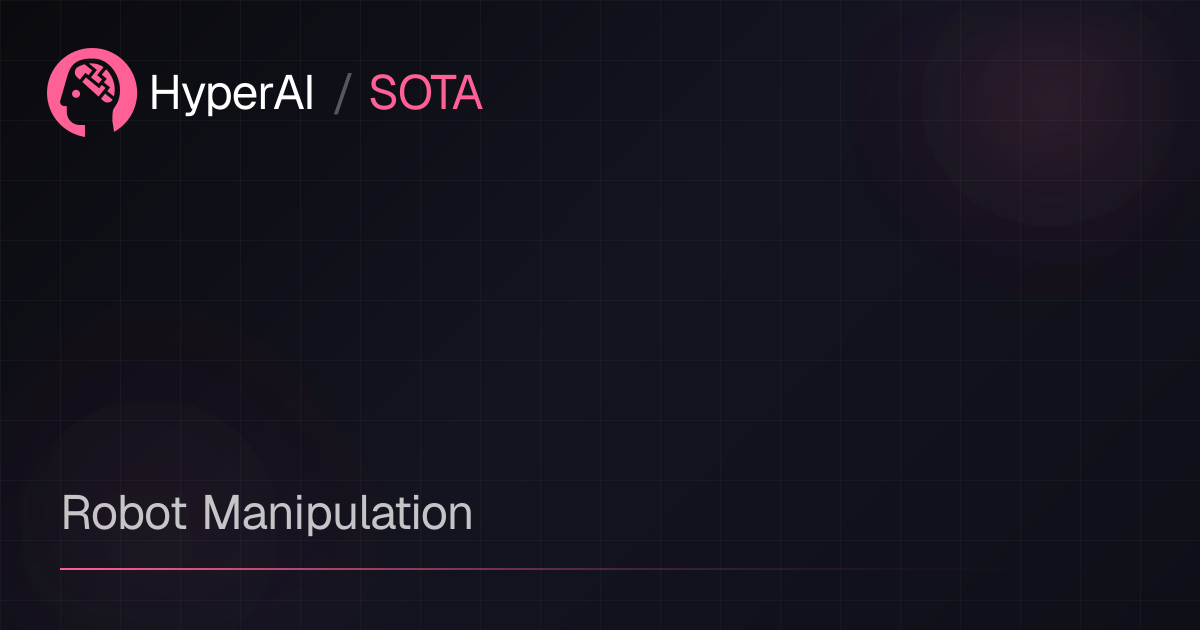 Robot Manipulation | SOTA | HyperAI