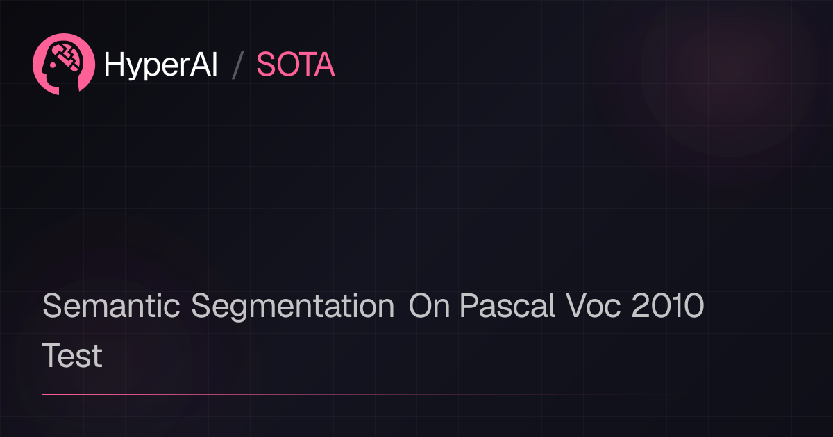 Semantic Segmentation On Pascal Voc 2010 Test | SOTA | HyperAI
