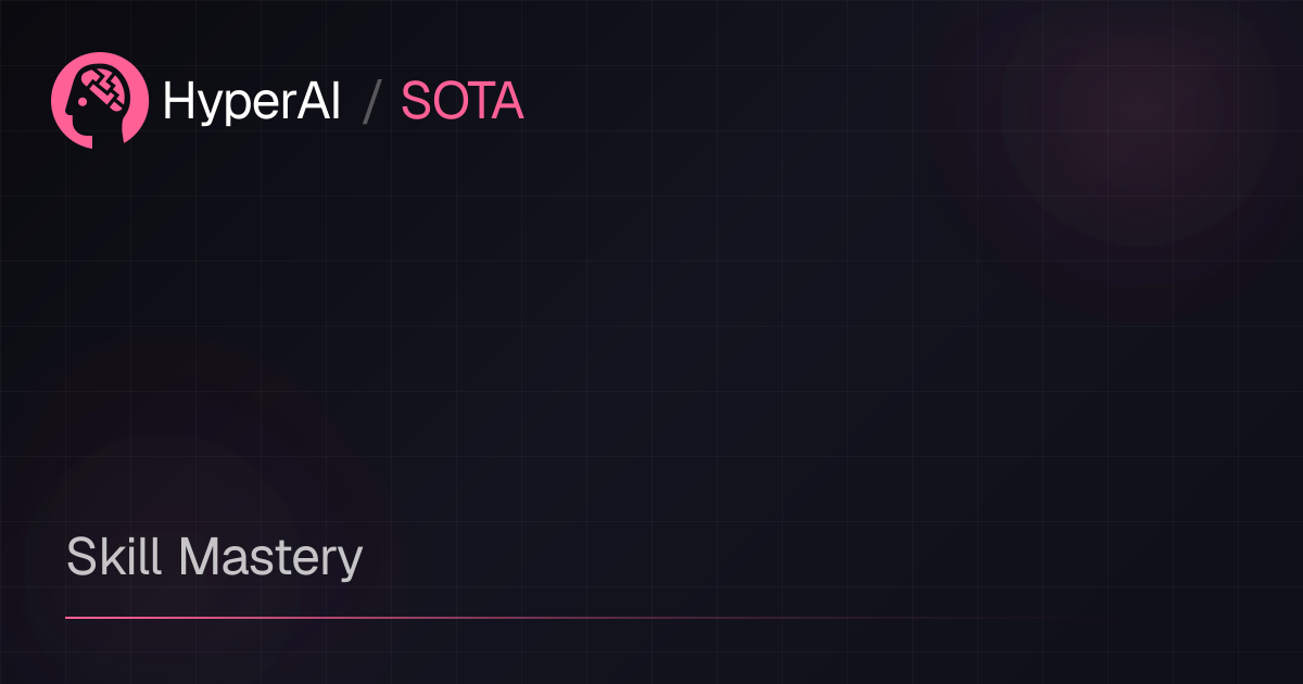 Skill Mastery | SOTA | HyperAI