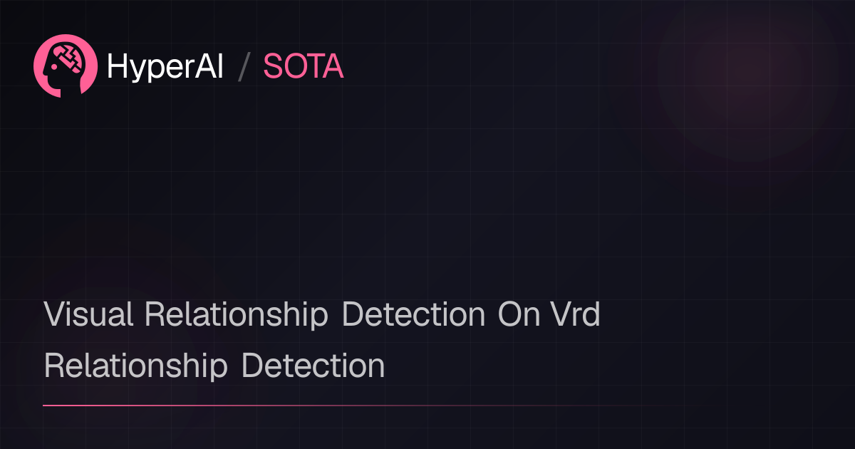 Visual Relationship Detection On Vrd Relationship Detection | SOTA ...