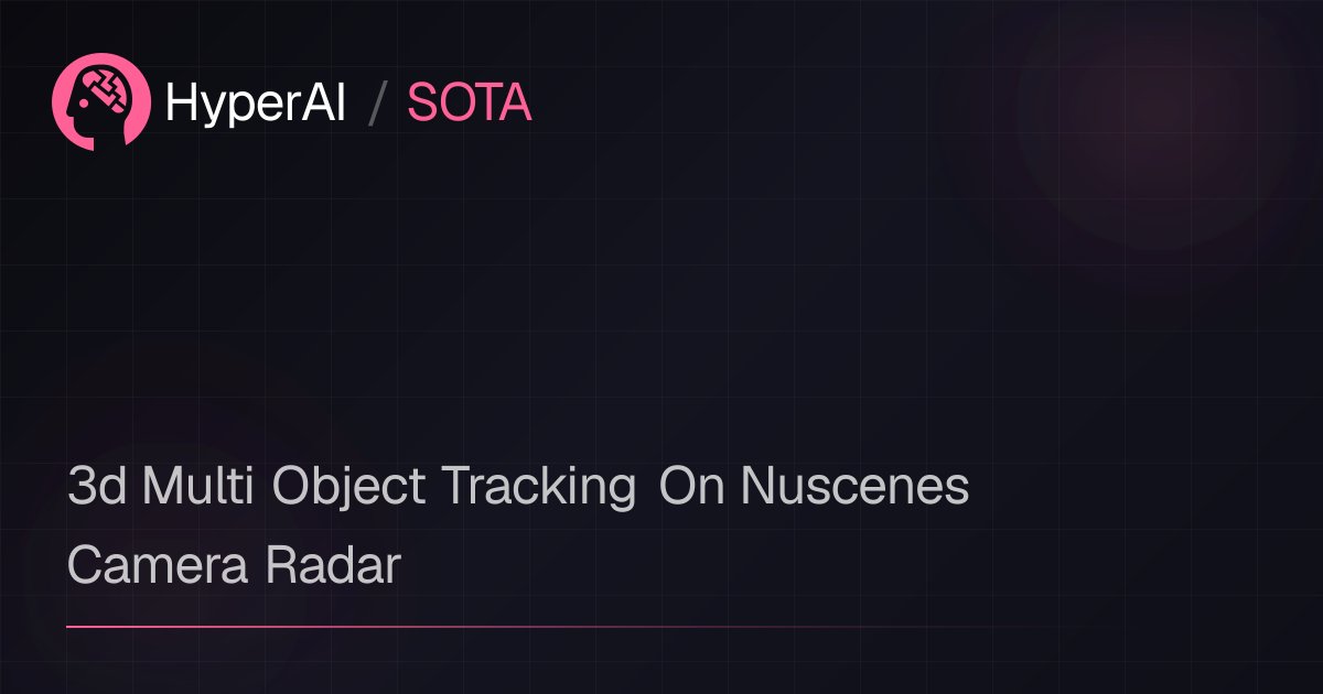 3d Multi Object Tracking On Nuscenes Camera Radar | SOTA | HyperAI