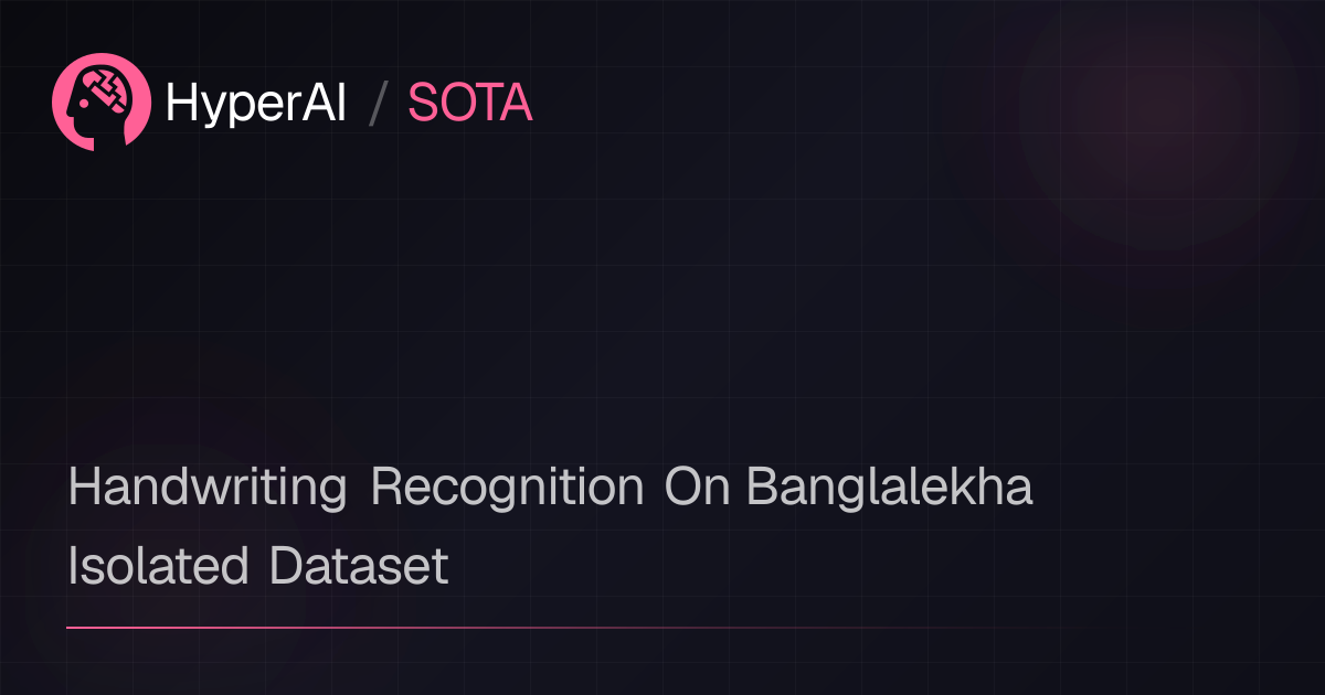 Handwriting Recognition On Banglalekha Isolated Dataset | SOTA | HyperAI超神経